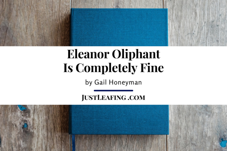 Eleanor Oliphant Is Completely Fine by Gail Honeyman · Justleafing.com